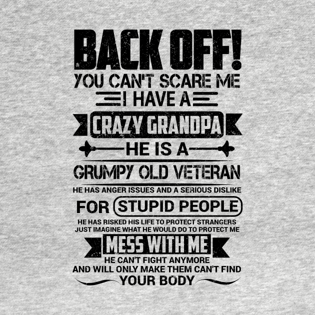 Back Off You Cant Scare Me Ei Have A Crazy Grandpa He Is A Grumpy Old
